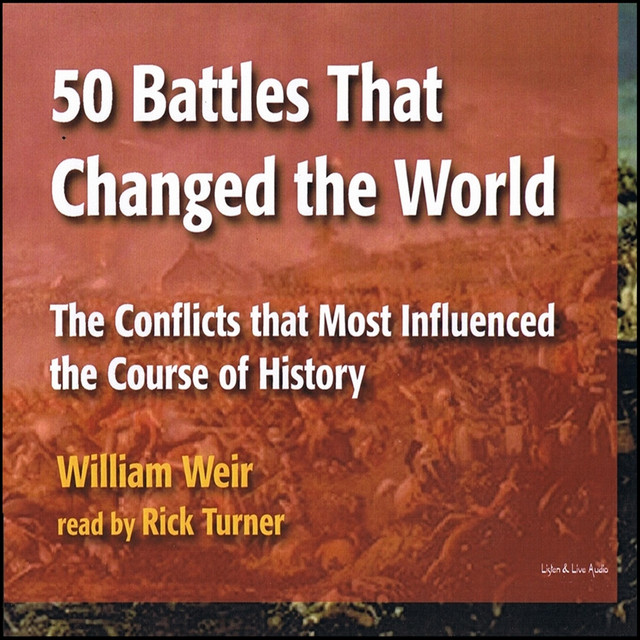 50 Battles That Changed the World: The Conflicts that Most Influenced ...
