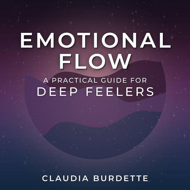 Emotional Flow: A Practical Guide For Deep Feelers | Audiobook on Spotify