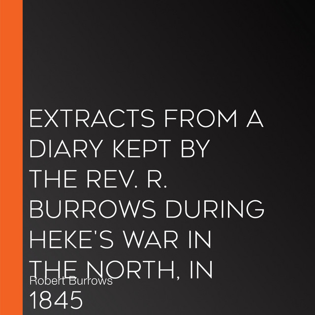 Extracts from a Diary Kept by the Rev. R. Burrows during Heke's War in ...