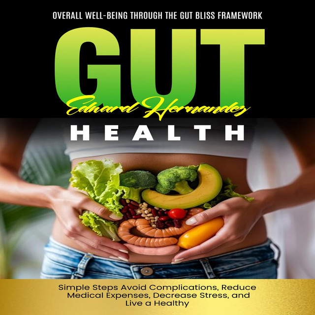 Gut Health: Overall Well-being Through the Gut Bliss Framework (Simple ...