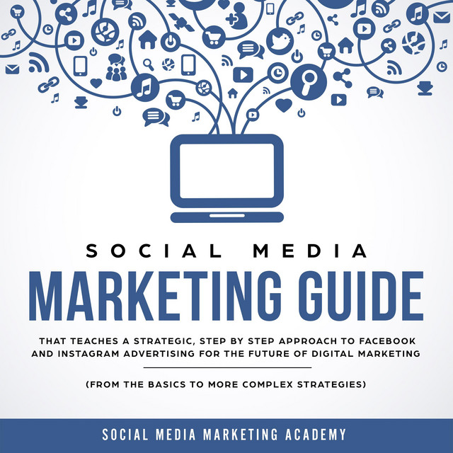 Social Media Marketing Guide that teaches a Strategic, Step by Step ...
