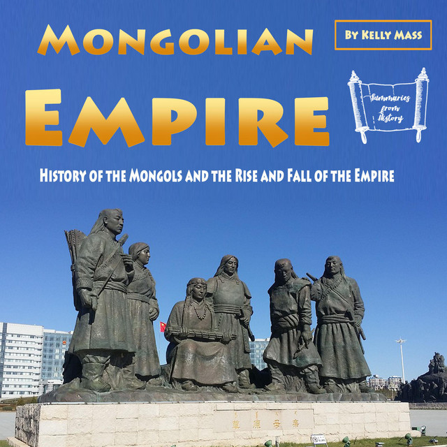 Mongolian Empire: History of the Mongols and the Rise and Fall of the ...