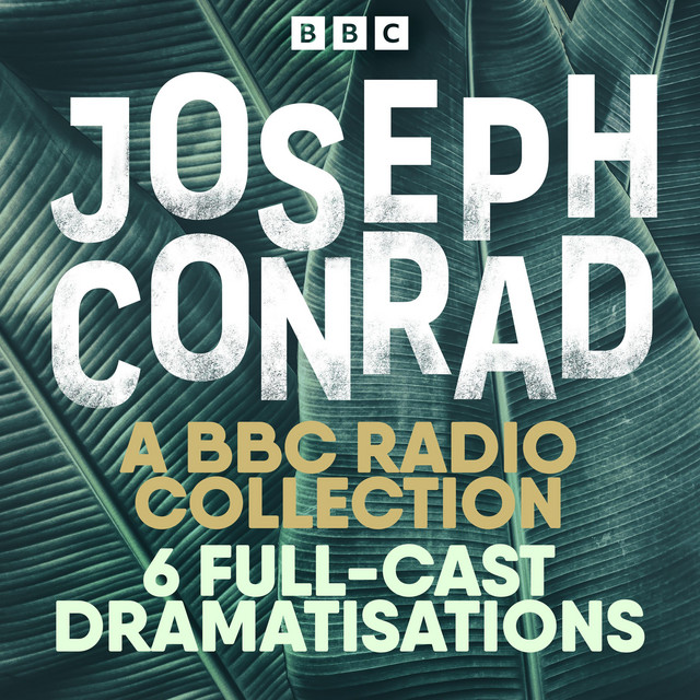 Joseph Conrad: The Secret Agent, Heart of Darkness & More: A BBC Radio ...