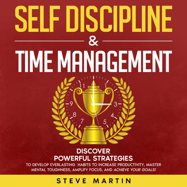Self Discipline & Time Management: Discover Powerful Strategies to ...