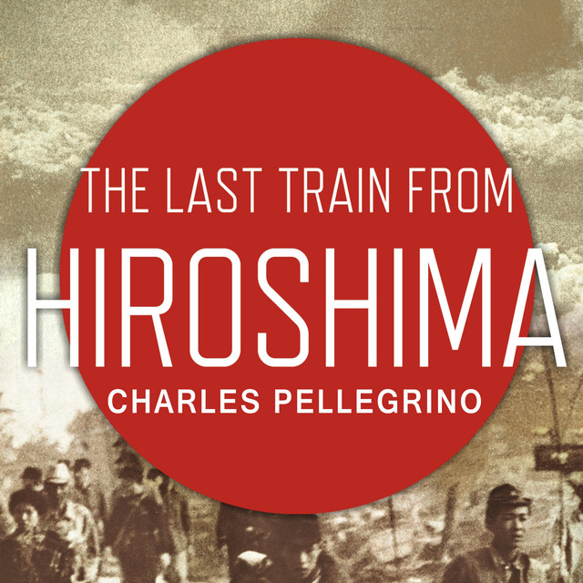 The Last Train from Hiroshima: The Survivors Look Back | Audiobook on ...