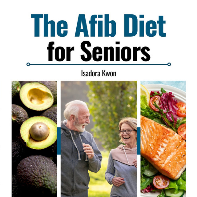 The AFib Diet for Seniors: A Heart-Healthy Guide with Age-Friendly ...