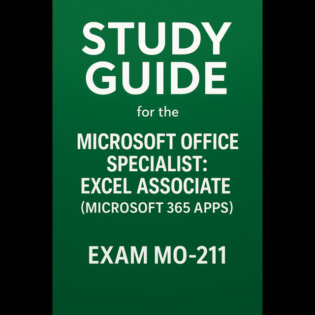 Study Guide for the Microsoft Office Specialist: Excel Associate (Microsoft 365 Apps) – Exam MO ...