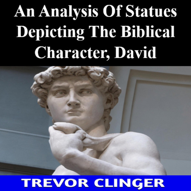 An Analysis Of Statues Depicting The Biblical Character, David ...