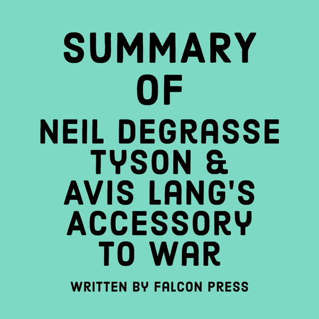 Summary of Neil deGrasse Tyson & Avis Lang's Accessory to War ...