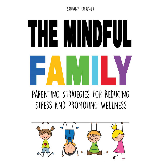 The Mindful Family: Parenting Strategies For Reducing Stress And ...