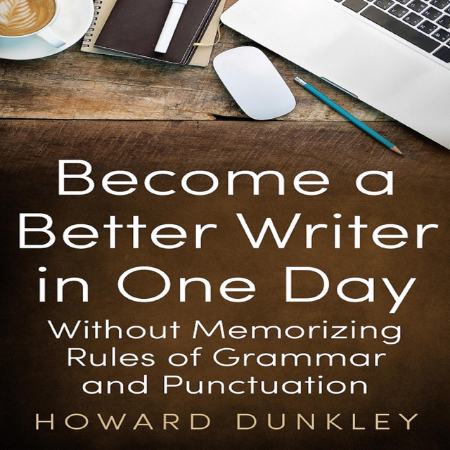 Become a Better Writer in One Day Without Memorizing Rules of Grammar ...