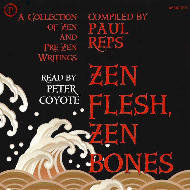 Zen Flesh, Zen Bones: A Collection of Zen and Pre-Zen Writings ...