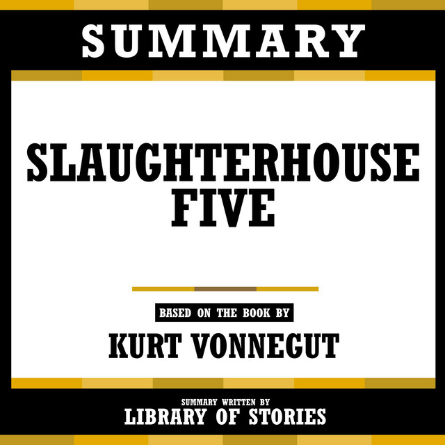Summary - Slaughterhouse-Five: Based On The Book By Kurt Vonnegut ...