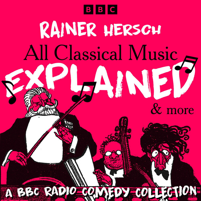 All Classical Music Explained & more: A BBC Radio Comedy Collection ...