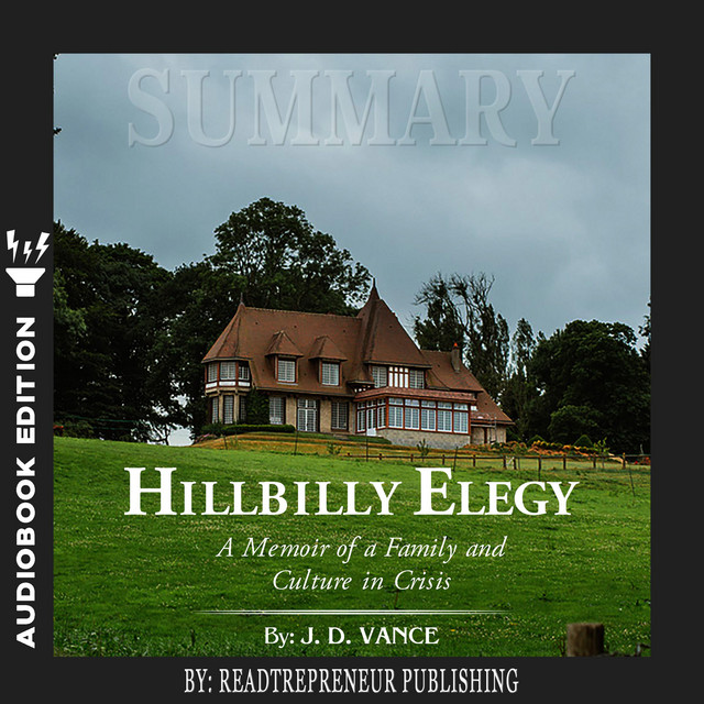 Summary of Hillbilly Elegy: A Memoir of a Family and Culture in Crisis ...