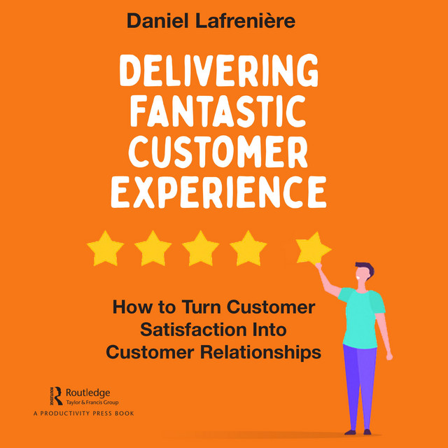 Delivering Fantastic Customer Experience: How to Turn Customer ...