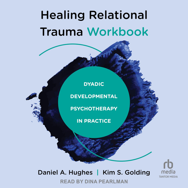 Healing Relational Trauma Workbook: Dyadic Developmental Psychotherapy ...