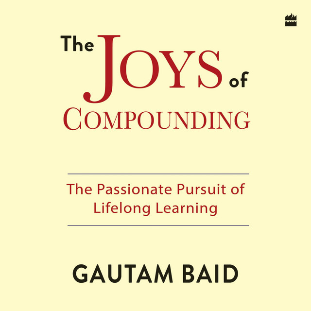 The Joys Of Compounding: The Passionate Pursuit of Lifelong Learning ...