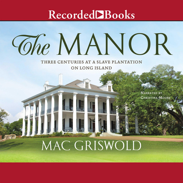 The Manor: Three Centuries at a Slave Plantation on Long Island ...