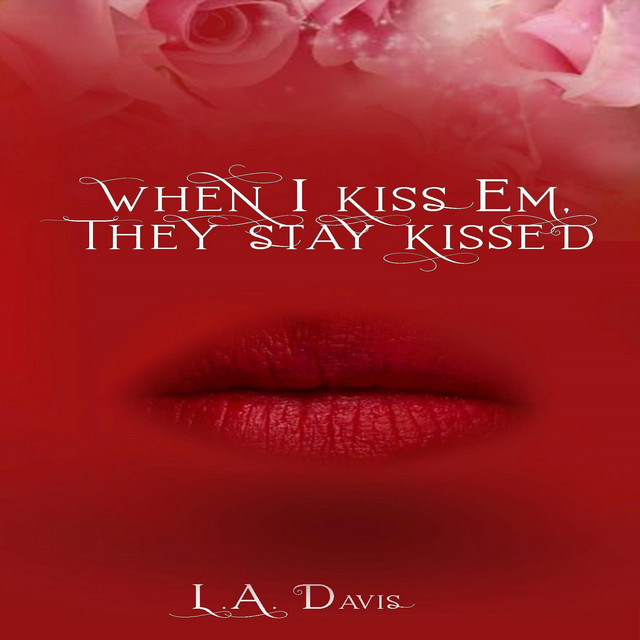 When I Kiss Em, They Stay Kissed | Audiobook on Spotify