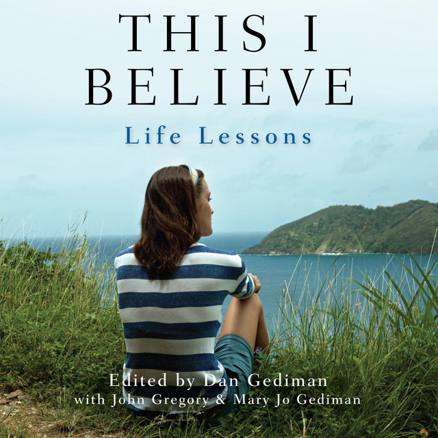 This I Believe: Life Lessons | Audiobook on Spotify