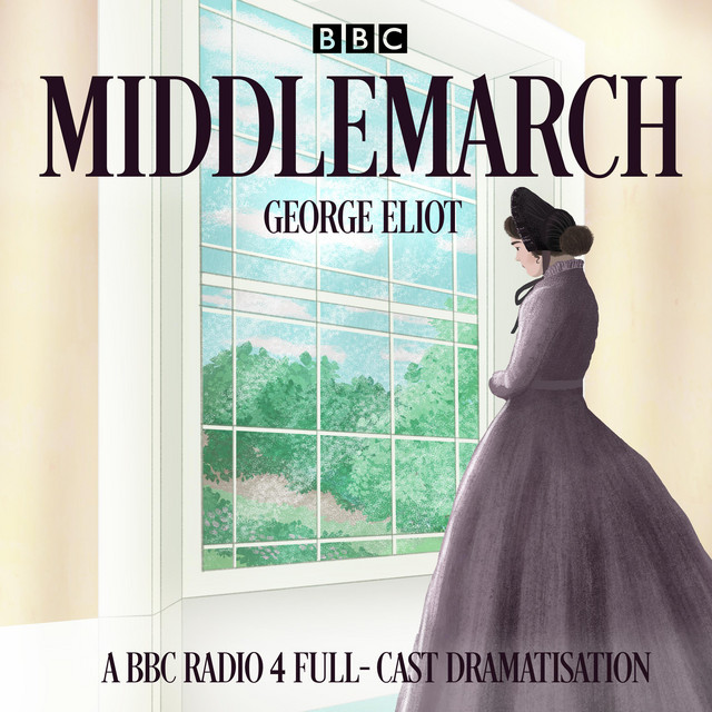 Middlemarch: A BBC Radio 4 full-cast dramatisation | Audiobook on Spotify