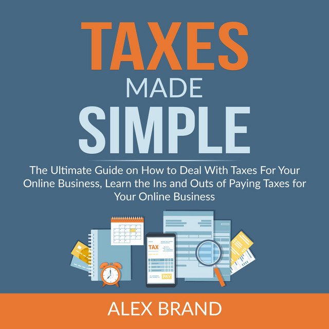 Taxes Made Simple: The Ultimate Guide on How to Deal With Taxes For ...