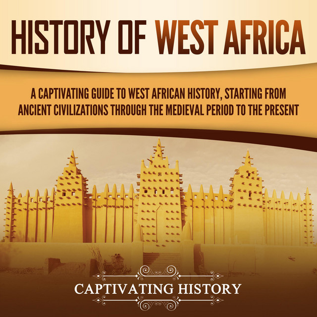 History of West Africa: A Captivating Guide to West African History ...