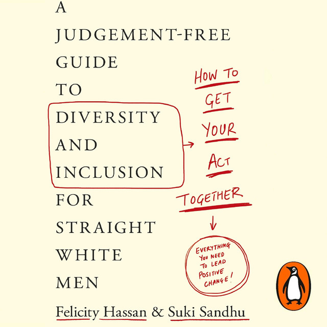 How To Get Your Act Together: A Judgement-Free Guide to Diversity and ...