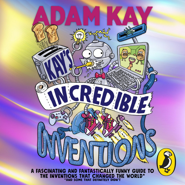 Kay’s Incredible Inventions: A fascinating and fantastically funny ...