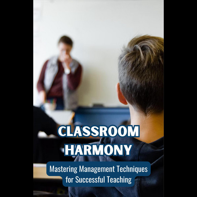 Classroom Harmony: Mastering Management Techniques for Successful ...