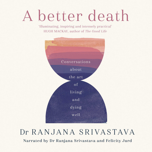 A Better Death: Conversations about the art of living and dying well ...
