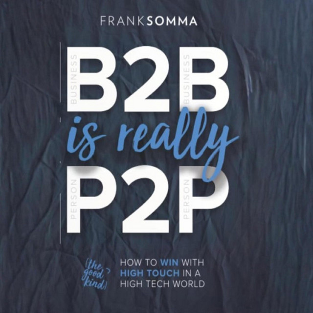 B2B Is Really P2P: How to Win With High Touch in a High Tech World ...