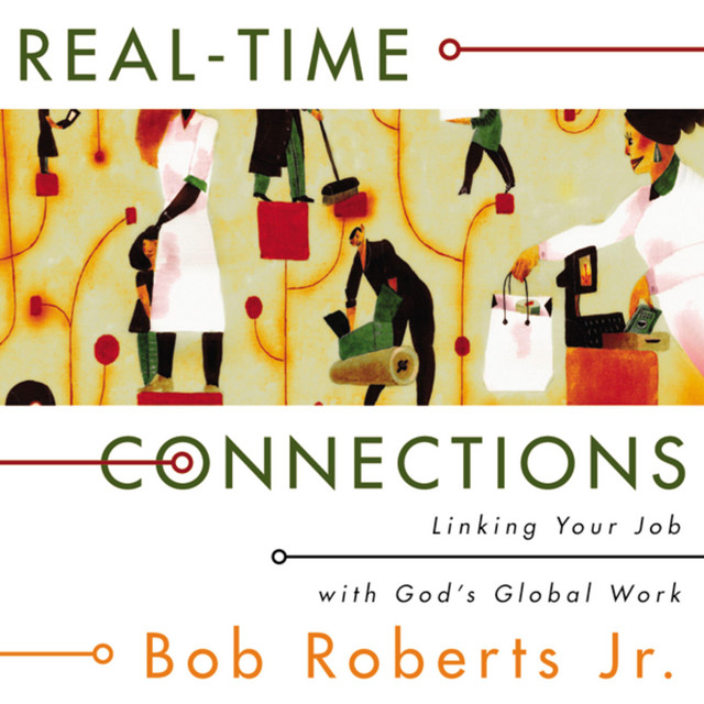 Real-Time Connections: Linking Your Job with God's Global Work ...