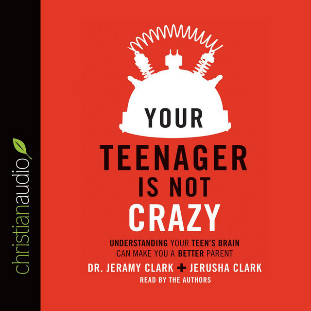 *Your Teenager Is Not Crazy: Understanding Your Teen's Brain Can Make ...