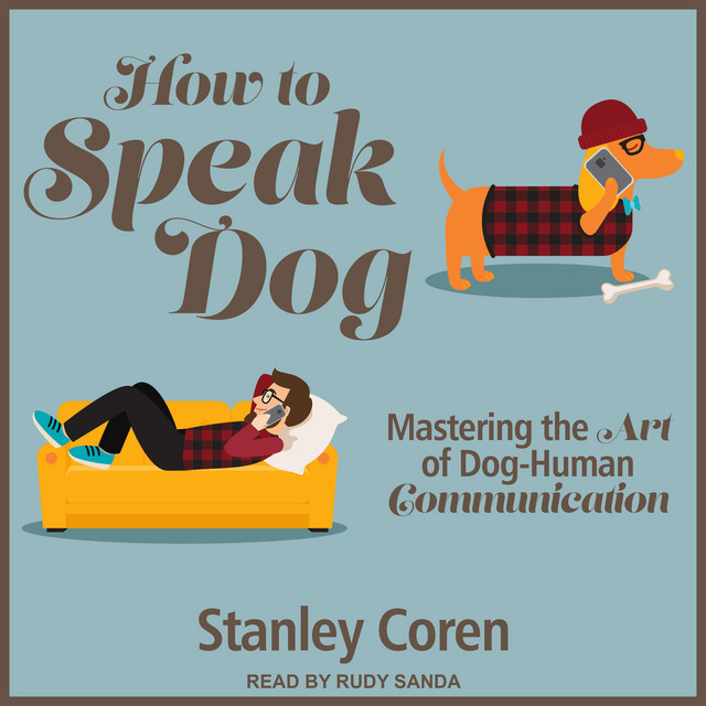 How To Speak Dog: Mastering the Art of Dog-Human Communication ...