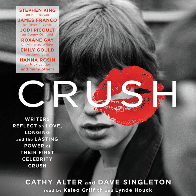 CRUSH: Writers Reflect on Love, Longing and the Lasting Power of Their ...