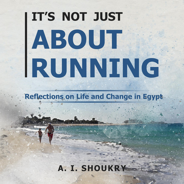 It’s Not Just About Running: Reflections on Life and Change in Egypt ...