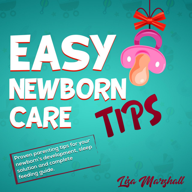Easy Newborn Care Tips: Proven Parenting Tips for Your Newborn's ...