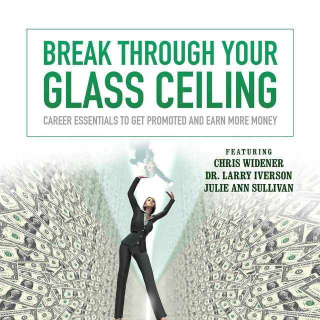Break through Your Glass Ceiling: Career Essentials to Get Promoted and ...