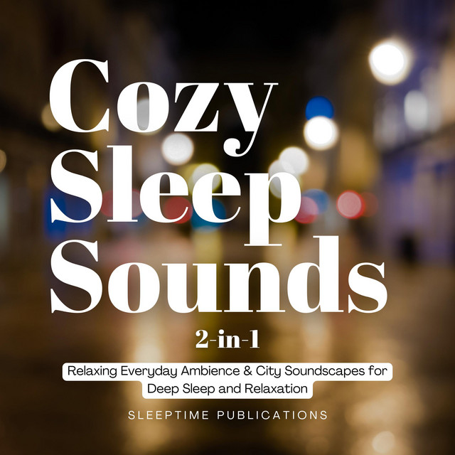 Cozy Sleep Sounds 2-in-1: Relaxing Everyday Ambience & City Soundscapes ...