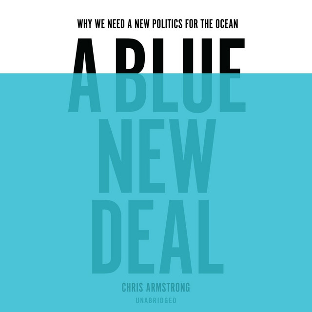 A Blue New Deal: Why We Need a New Politics for the Ocean | Audiobook ...