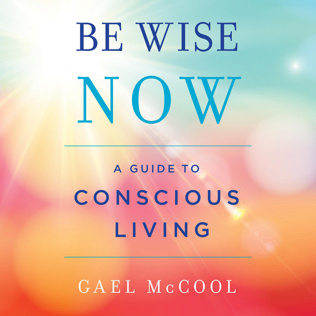 Be Wise Now: A Guide to Conscious Living | Audiobook on Spotify