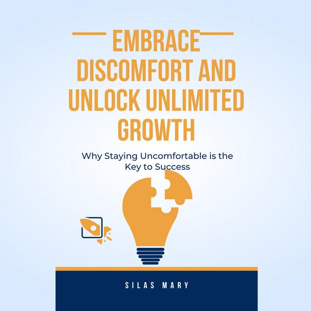Embrace Discomfort and Unlock Unlimited Growth: Why Staying ...