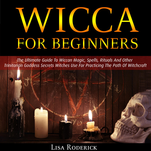 Wicca for Beginners: The Ultimate Guide To Wiccan Magic, Spells ...