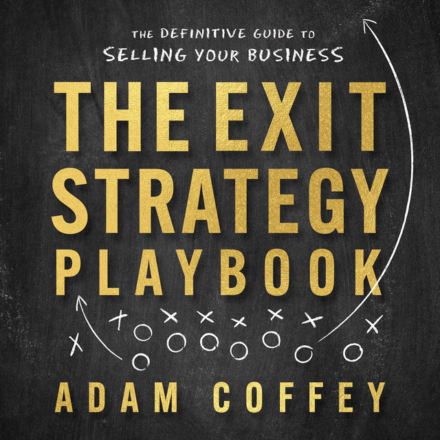 The Exit-Strategy Playbook: The Definitive Guide to Selling Your ...