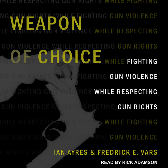Weapon of Choice: Fighting Gun Violence While Respecting Gun Rights ...