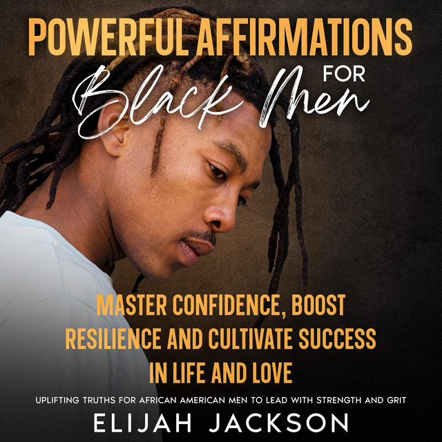 Powerful Affirmations for Black Men: Master Confidence, Boost ...