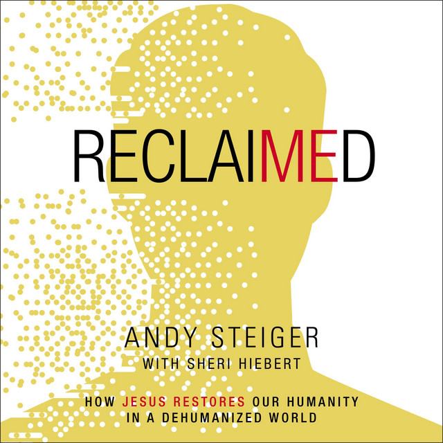 Reclaimed: How Jesus Restores Our Humanity in a Dehumanized World ...