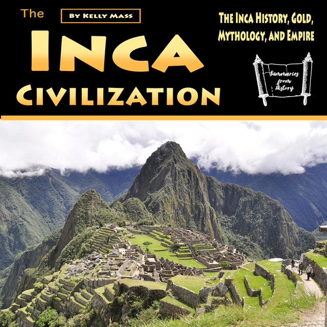 The Inca Civilization: The Inca History, Gold, Mythology, and Empire ...